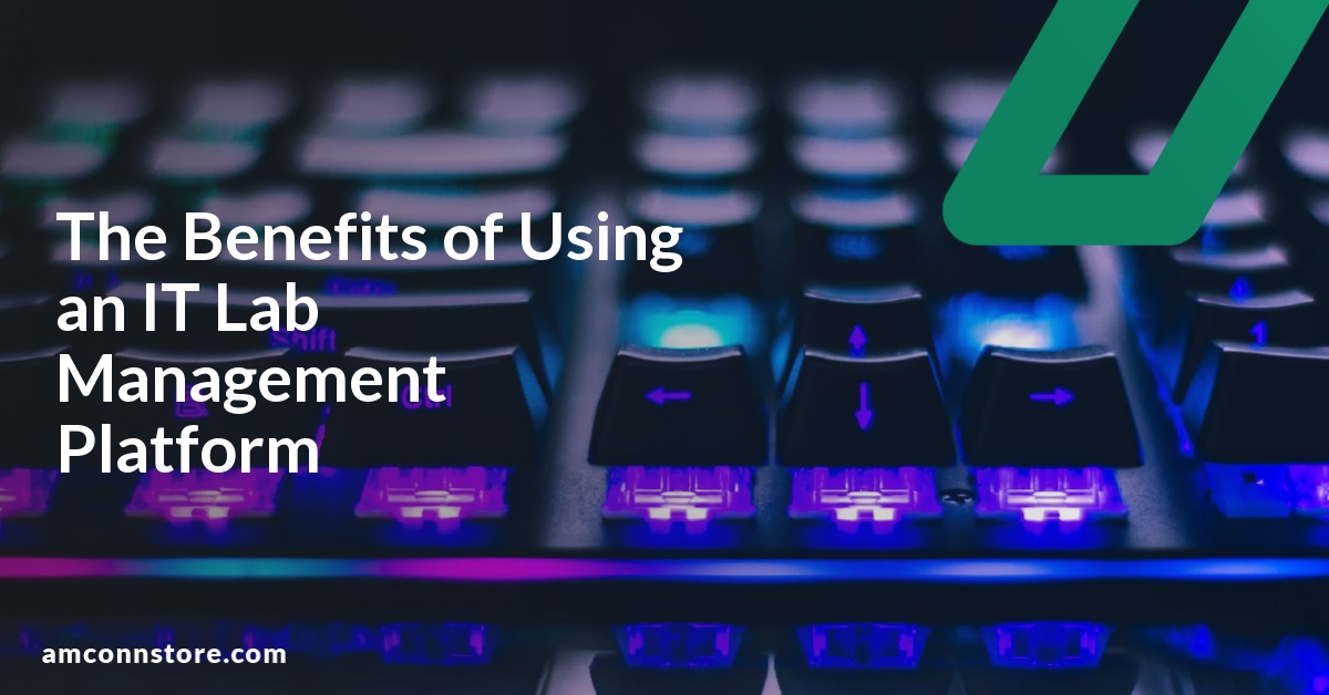The Benefits of Using an IT Lab Management Platform - Amconn Store